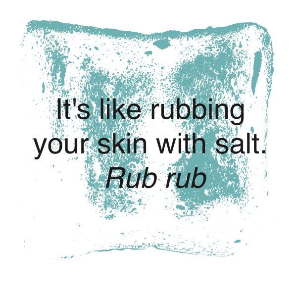 It's like rubbing your skin with salt. Rub Rub | ArtJunk